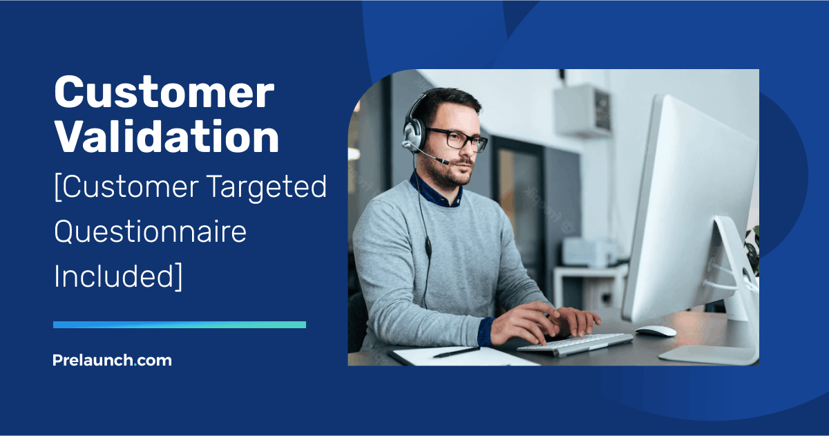 Customer Validation [Customer Targeted Questionnaire Included]